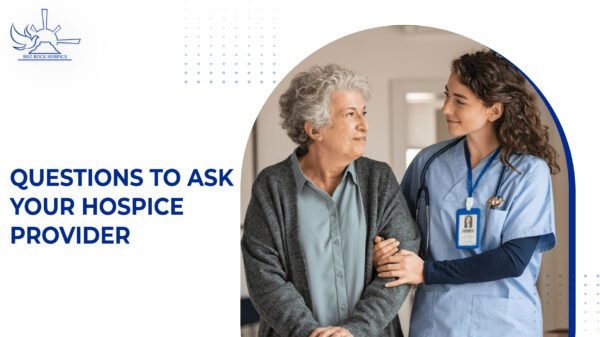 9 Essential Questions To Ask a Hospice Provider